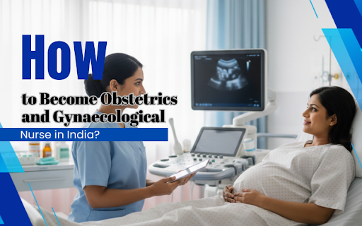 How to Become Obstetrics and Gynaecological Nurse in India ...